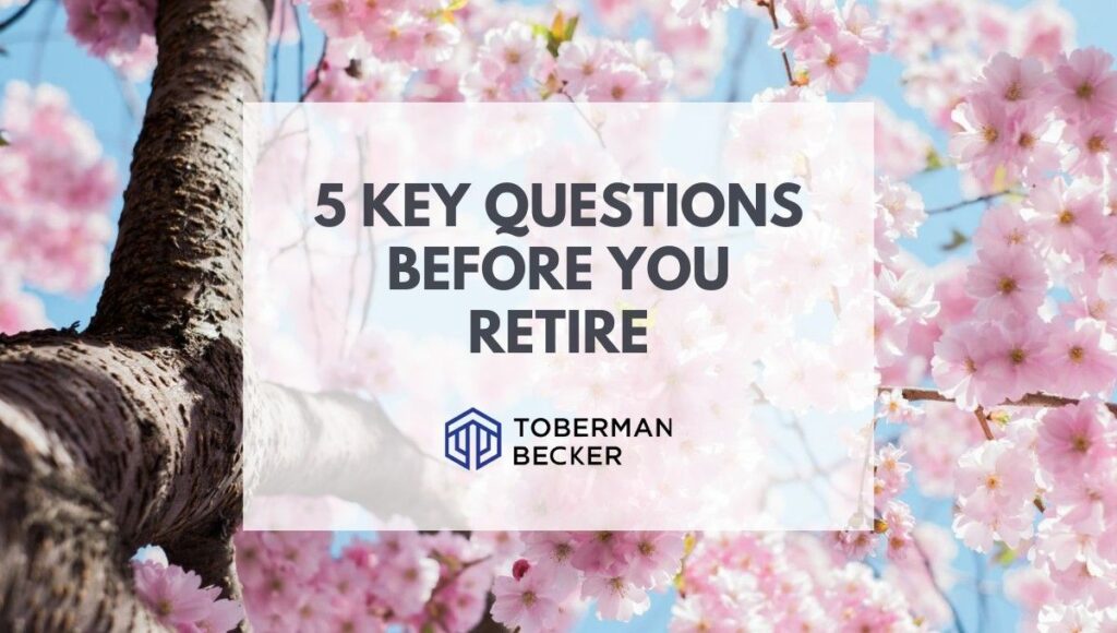 5 Questions To Ask and Confidently Answer Before Retiring | Toberman ...