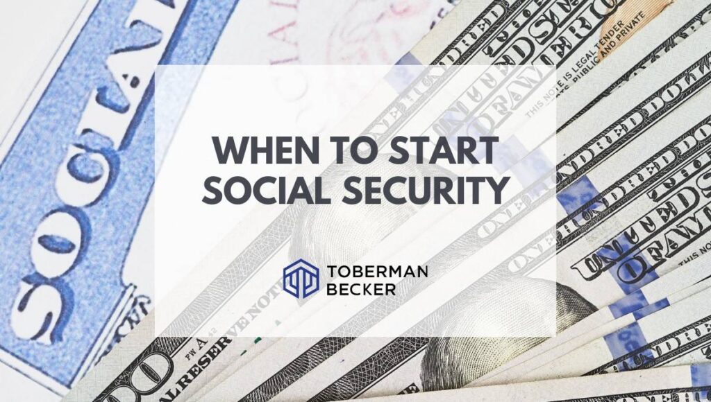 When to Start Collecting Social Security | Toberman Becker Wealth