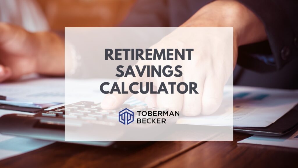 Retirement Savings Calculator | Toberman Becker Wealth