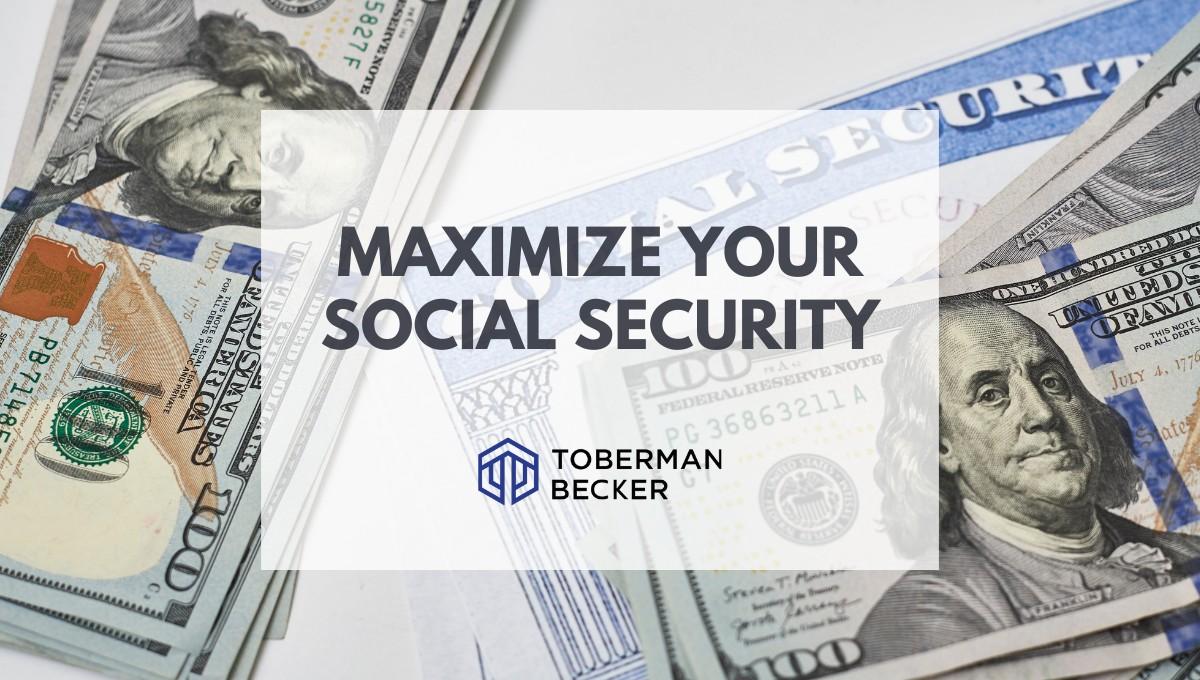 Top 5 Ways to Maximize Social Security Benefits | Toberman Becker Wealth